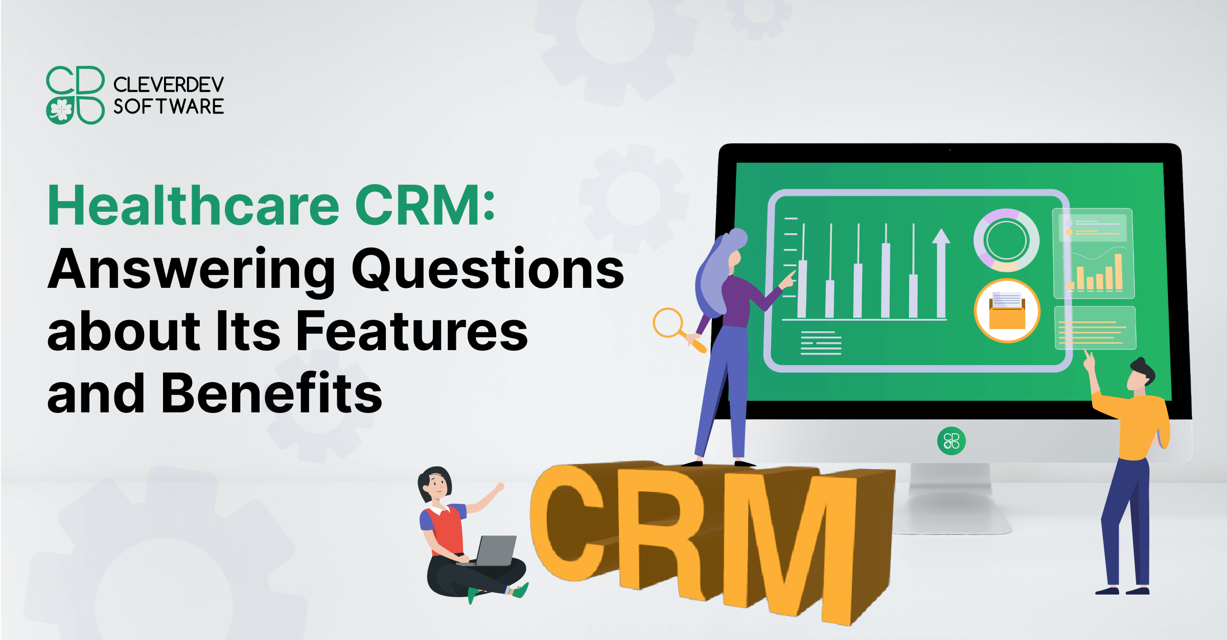 Healthcare CRM Guide: Benefits, Key Features & Integrations | CleverDev Software